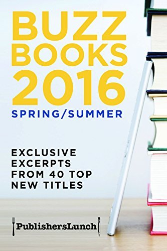 Buzz Books 2016: Spring/Summer: Exclusive Excerpts from 40 Top New ...