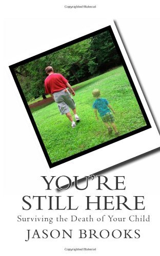 You're Still Here: Surviving the Death of Your Child by Jason Eric ...