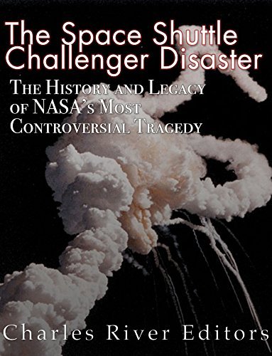 The Space Shuttle Challenger Disaster: The History and Legacy of NASA’s ...