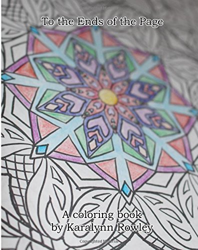 To the Ends of the Page: A coloring book by Karalynn Joy Rowley | Goodreads