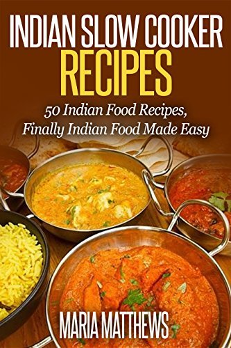 Indian Slow Cooker Recipes: 50 Indian Food Recipes, Finally Indian Food ...