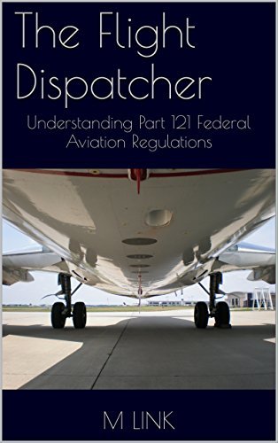 The Flight Dispatcher: Understanding Part 121 Federal Aviation ...