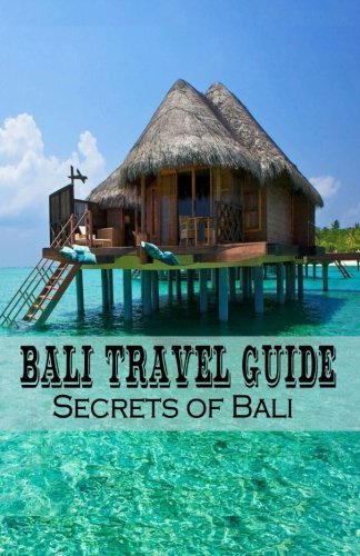 Bali Travel Guide: Secrets of Bali by Gala Publication | Goodreads