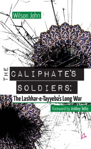 The Caliphate's Soldiers: The Lashkar-e-Tayyeba's Long War by Wilson ...