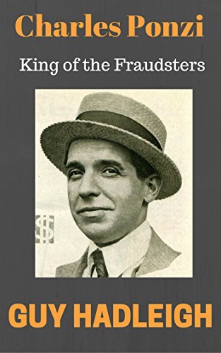 The Capture of Charles Ponzi - King of the Fraudsters: Nearly Forgotten ...