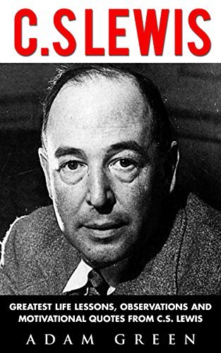 C. S Lewis: Greatest Life Lessons, Observations and Motivational Quotes ...