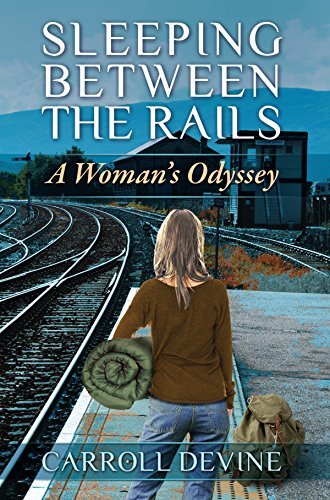 Sleeping Between the Rails: A Woman's Odyssey by Carroll Devine | Goodreads