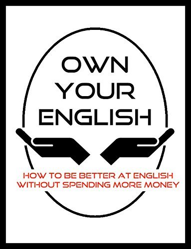 Own Your English: How to be better at English without spending more ...