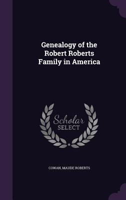 Genealogy of the Robert Roberts Family in America by Maude Roberts ...