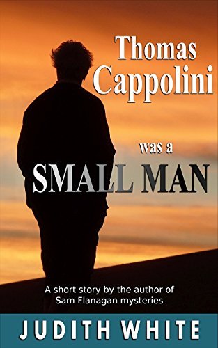 Thomas Cappolini Was a Small Man: A Short Story by Judith White | Goodreads