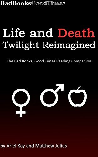 Life and Death - Twilight Reimagined: The Bad Books, Good Times Reading ...