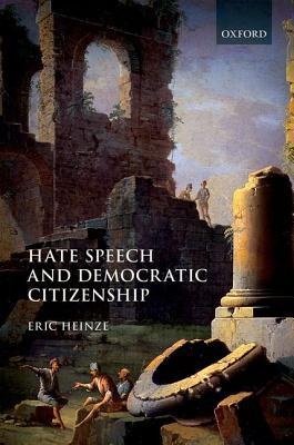 Hate Speech and Democratic Citizenship by Eric Heinze | Goodreads