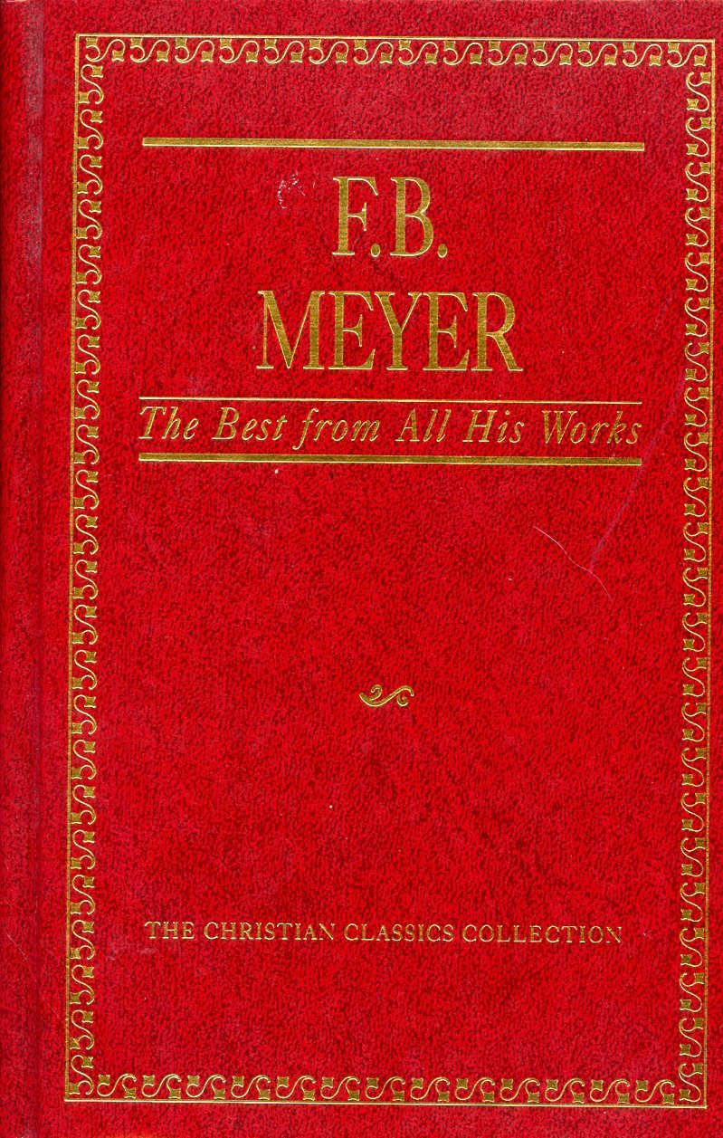 F.B. Meyer, the Best from All His Works by F.B. Meyer | Goodreads