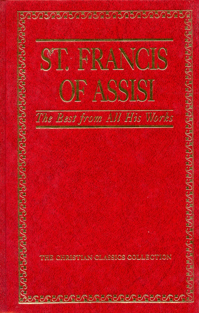 St. Francis of Assisi: The Best from All His Works by Francis of Assisi ...