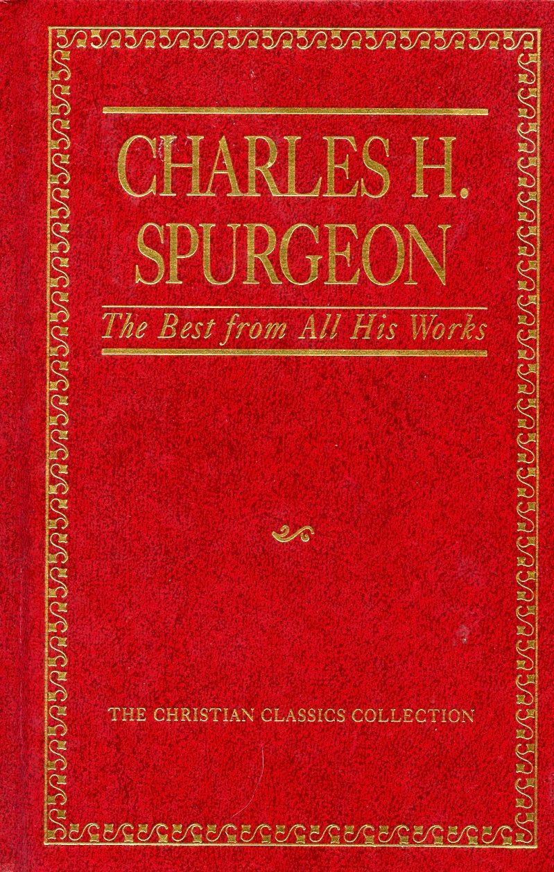 Charles H. Spurgeon, the Best from All His Works by Charles Haddon ...