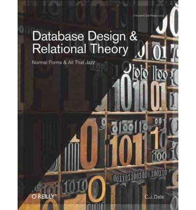 Database Design and Relational Theory: Normal Forms and All That Jazz ...