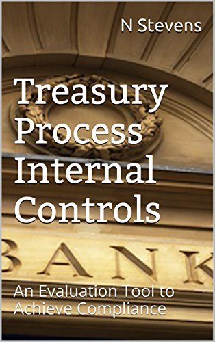 Treasury Process Internal Controls: An Evaluation Tool to Achieve ...
