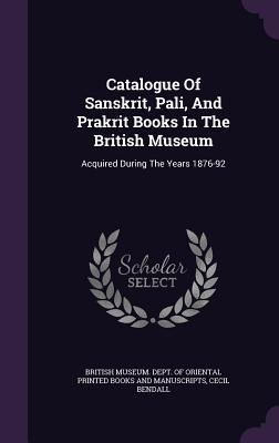 Catalogue Of Sanskrit, Pali, And Prakrit Books In The British Museum ...