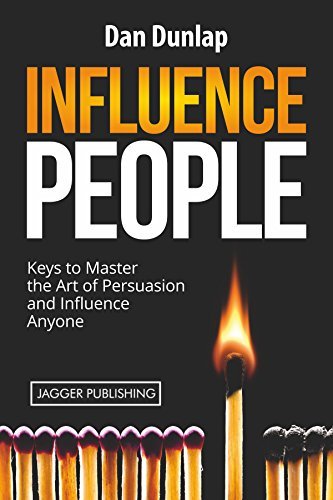 Influence People and Win Friends: Keys to Master the Art of Persuasion ...