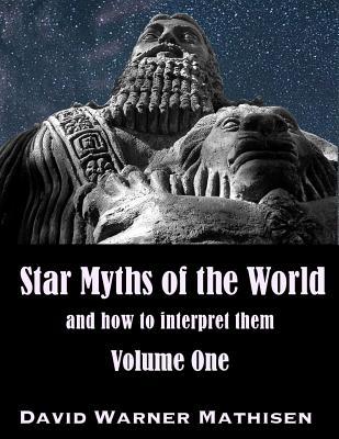 Star Myths of the World, Volume One by David Warner Mathisen | Goodreads