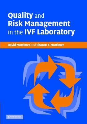Quality and Risk Management in the Ivf Laboratory by David Mortimer ...