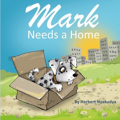 Mark Needs a Home by Herbert Nyakudya | Goodreads