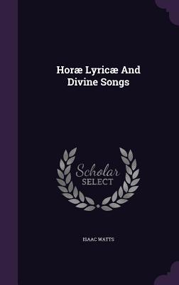 Horæ Lyricæ And Divine Songs by Isaac Watts | Goodreads