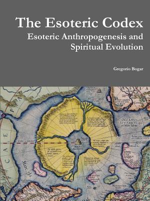 The Esoteric Codex: Esoteric Anthropogenesis and Spiritual Evolution by Gregorio Bogar | Goodreads