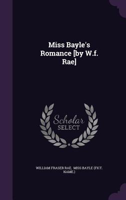 Miss Bayle's Romance [by W.f. Rae] by William Fraser Rae | Goodreads