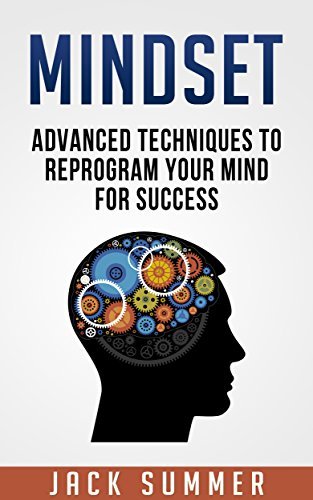 Mindset: Advanced Techniques to Reprogram Your Mind for Success by Jack ...