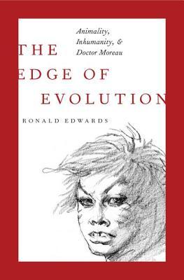 The Edge of Evolution: Animality, Inhumanity, and Doctor Moreau by ...