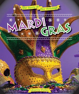 Mardi Gras (The Story of Our Holidays) by Joanna Ponto | Goodreads