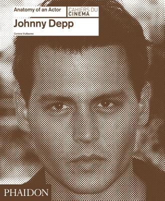Johnny Depp: Anatomy of an Actor by Corinne Vuillaume | Goodreads
