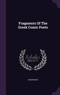 Fragments Of The Greek Comic Poets by Anonymous | Goodreads