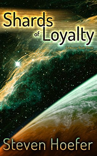 Shards of Loyalty: Embassy Book Three by Steven Hoefer | Goodreads