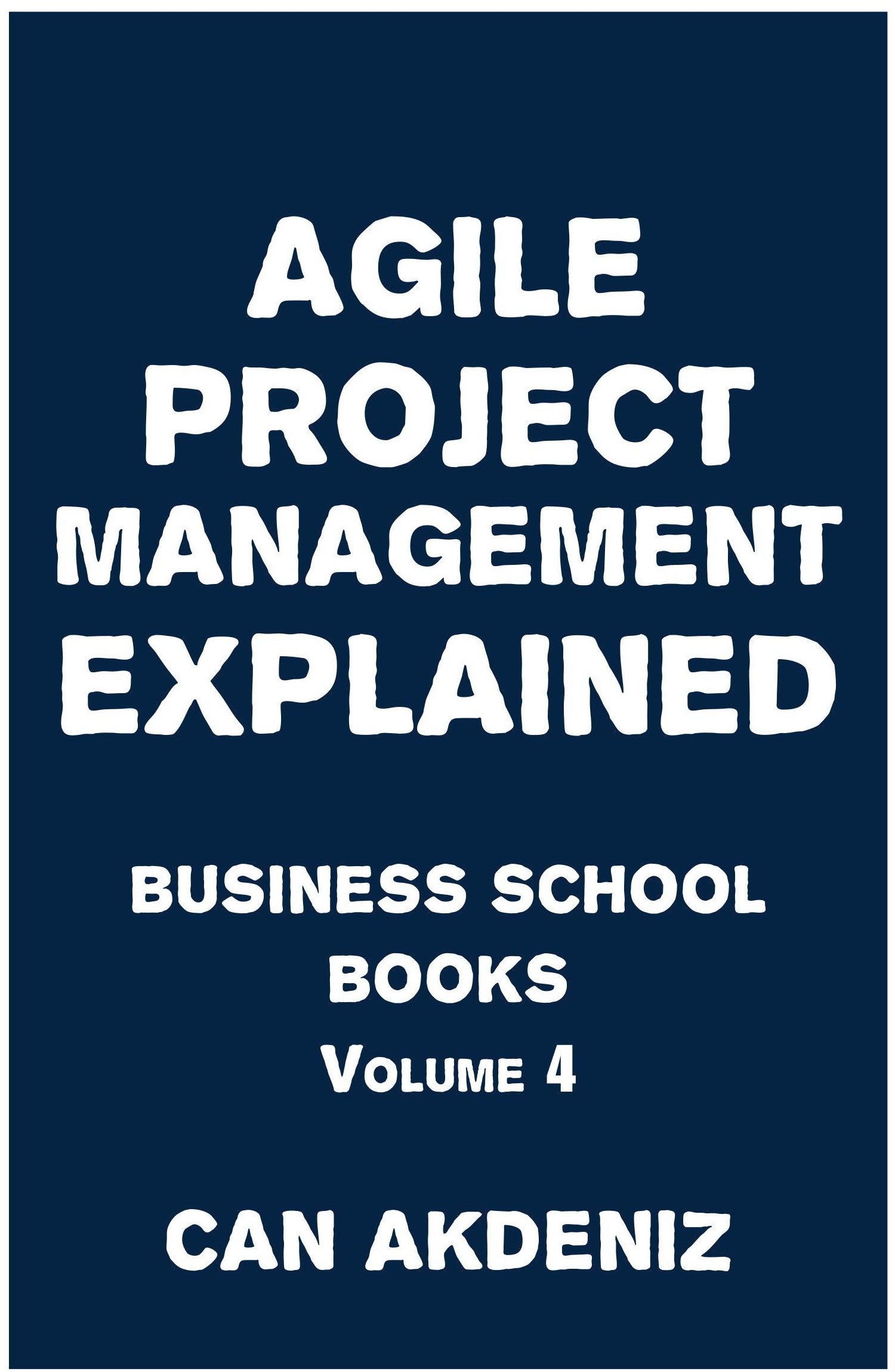 Agile Project Management Explained: Business School Books Volume 4 by ...