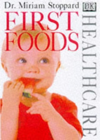 First Foods (DK Healthcare) by Miriam Stoppard | Goodreads