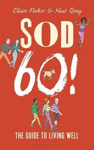 Sod Sixty!: The Guide to Living Well by Claire Parker | Goodreads
