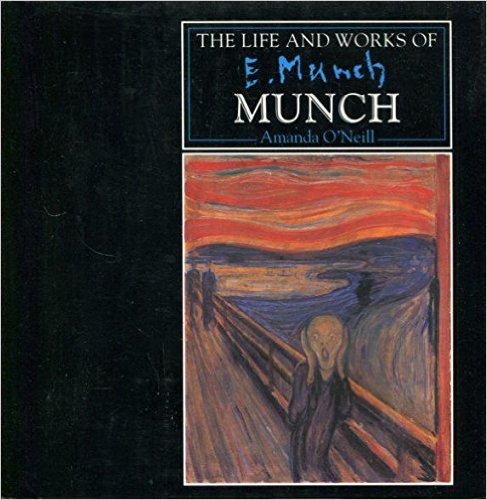 The Life and Works of Munch by O"Neill Amanda | Goodreads