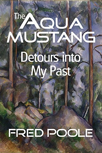 The Aqua Mustang: Detours into My Past by Fred Poole | Goodreads