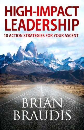 High Impact Leadership by Brian Braudis | Goodreads
