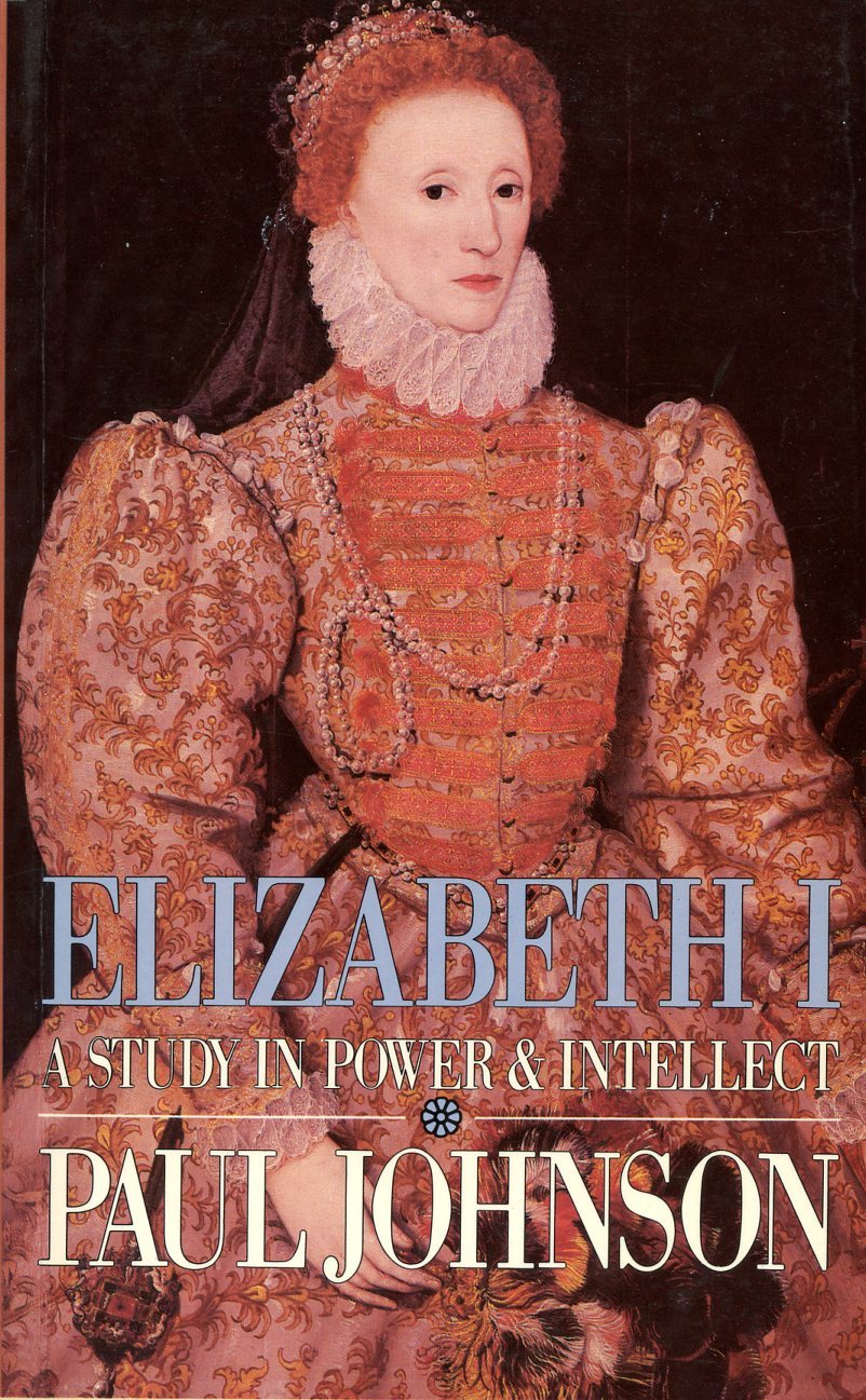 Elizabeth I: A Study in Power and Intellect by Paul Johnson | Goodreads