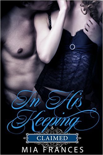 In His Keeping: Claimed by Mia Frances | Goodreads
