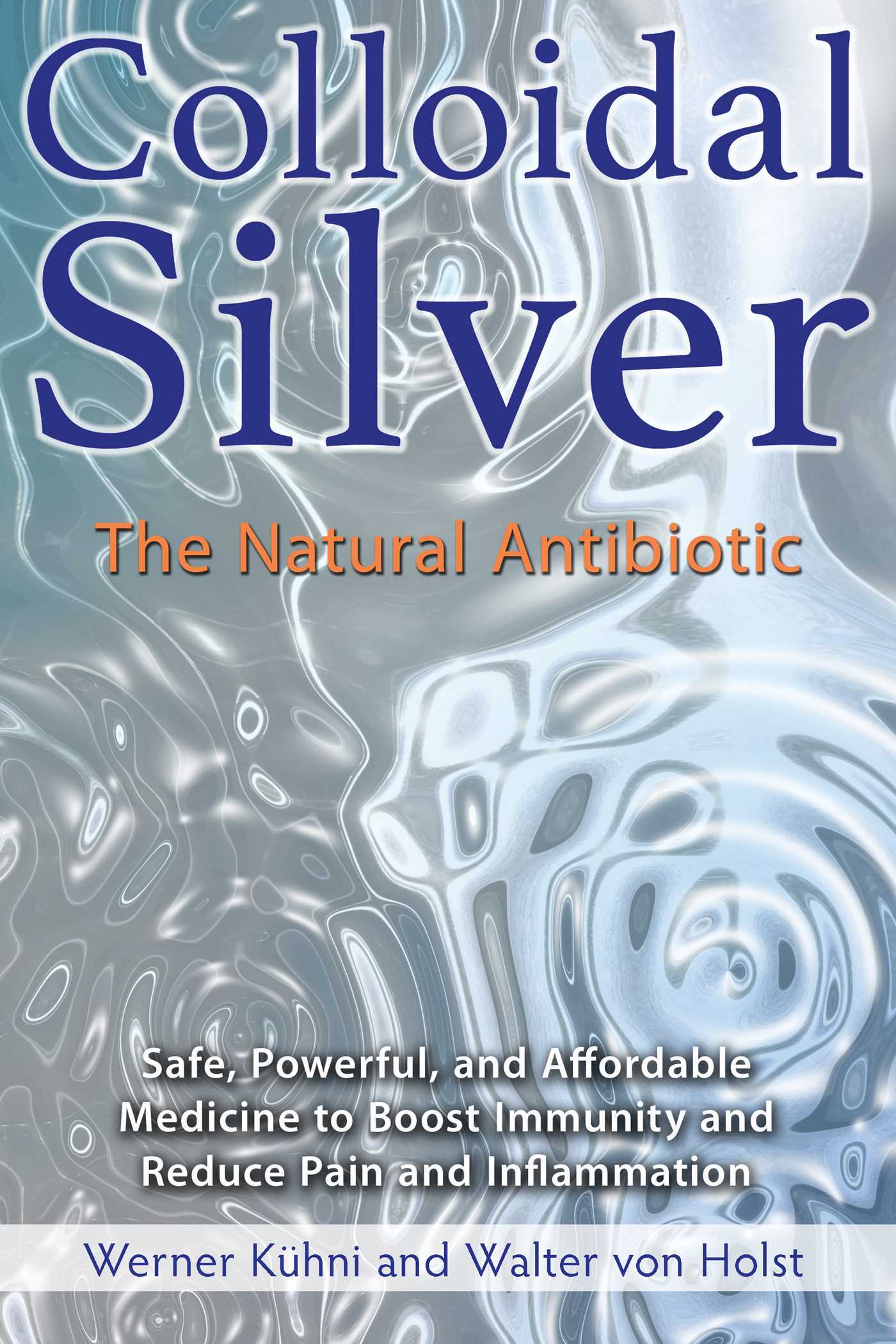 Colloidal Silver: The Natural Antibiotic by Werner Kühni | Goodreads