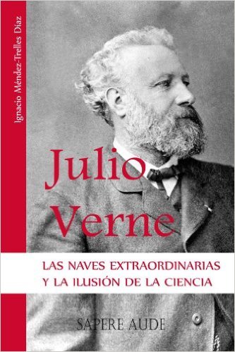 Julio Verne. Las naves extraordinarias y la ilusión de la ciencia by ...