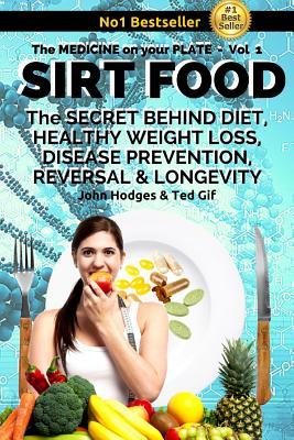 Sirt Food: The Secret Behind Diet, Healthy Weight Loss, Disease ...