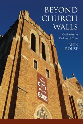 Beyond Church Walls: Cultivating a Culture of Care by Rick Rouse ...
