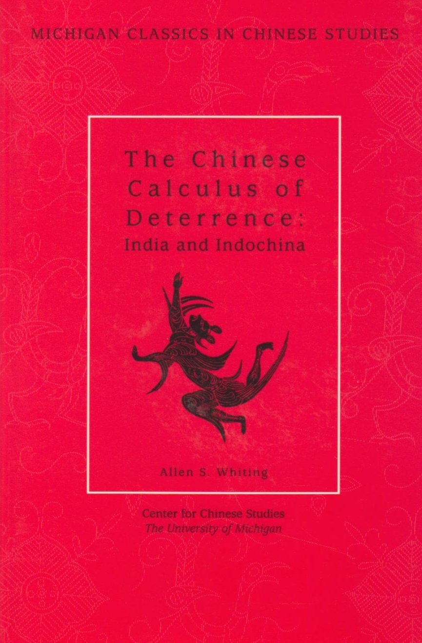 The Chinese Calculus of Deterrence: India and Indochina (Volume 4) by ...
