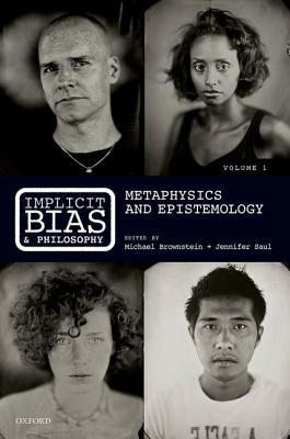 Implicit Bias and Philosophy, Volume 1: Metaphysics and Epistemology by ...