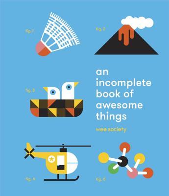 An Incomplete Book of Awesome Things (Wee Society) by Wee Society ...